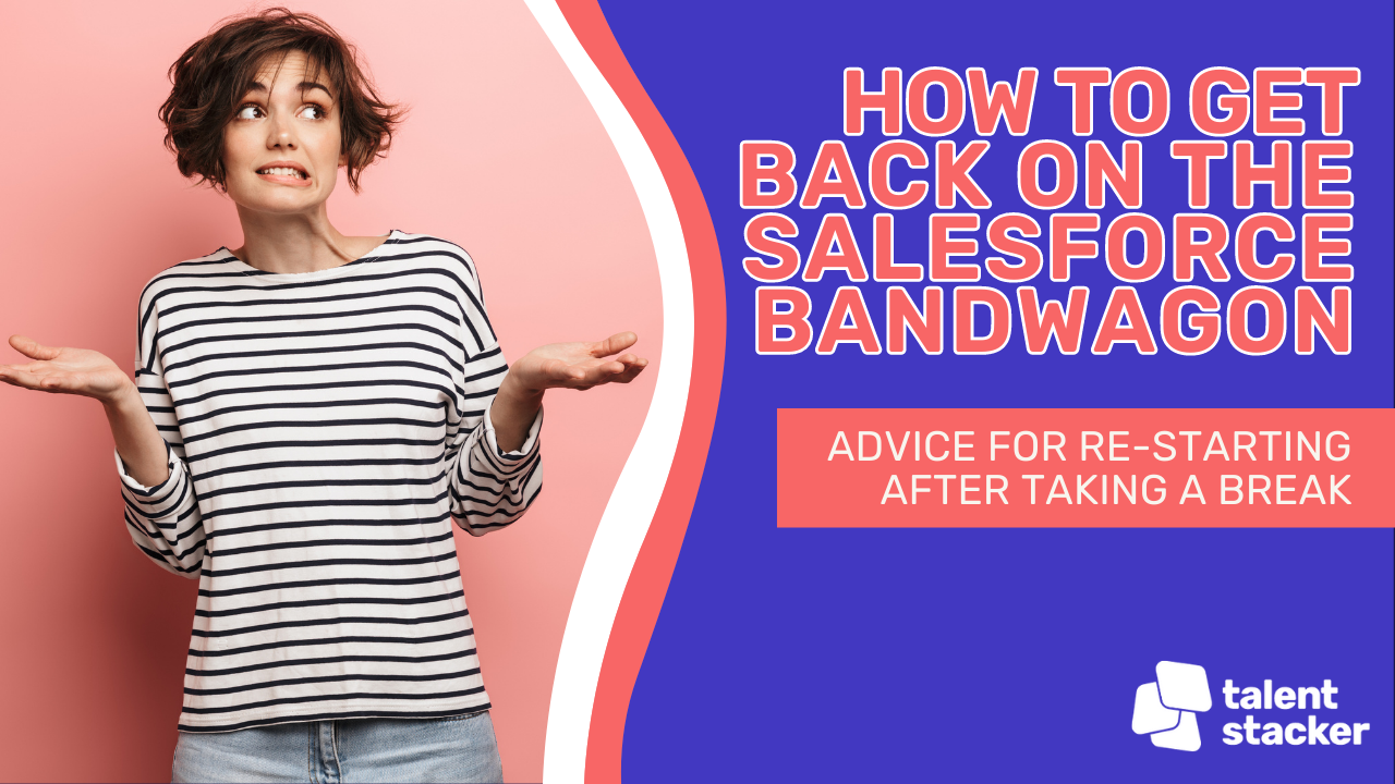 Getting Back on the Salesforce Bandwagon | Talent Stacker